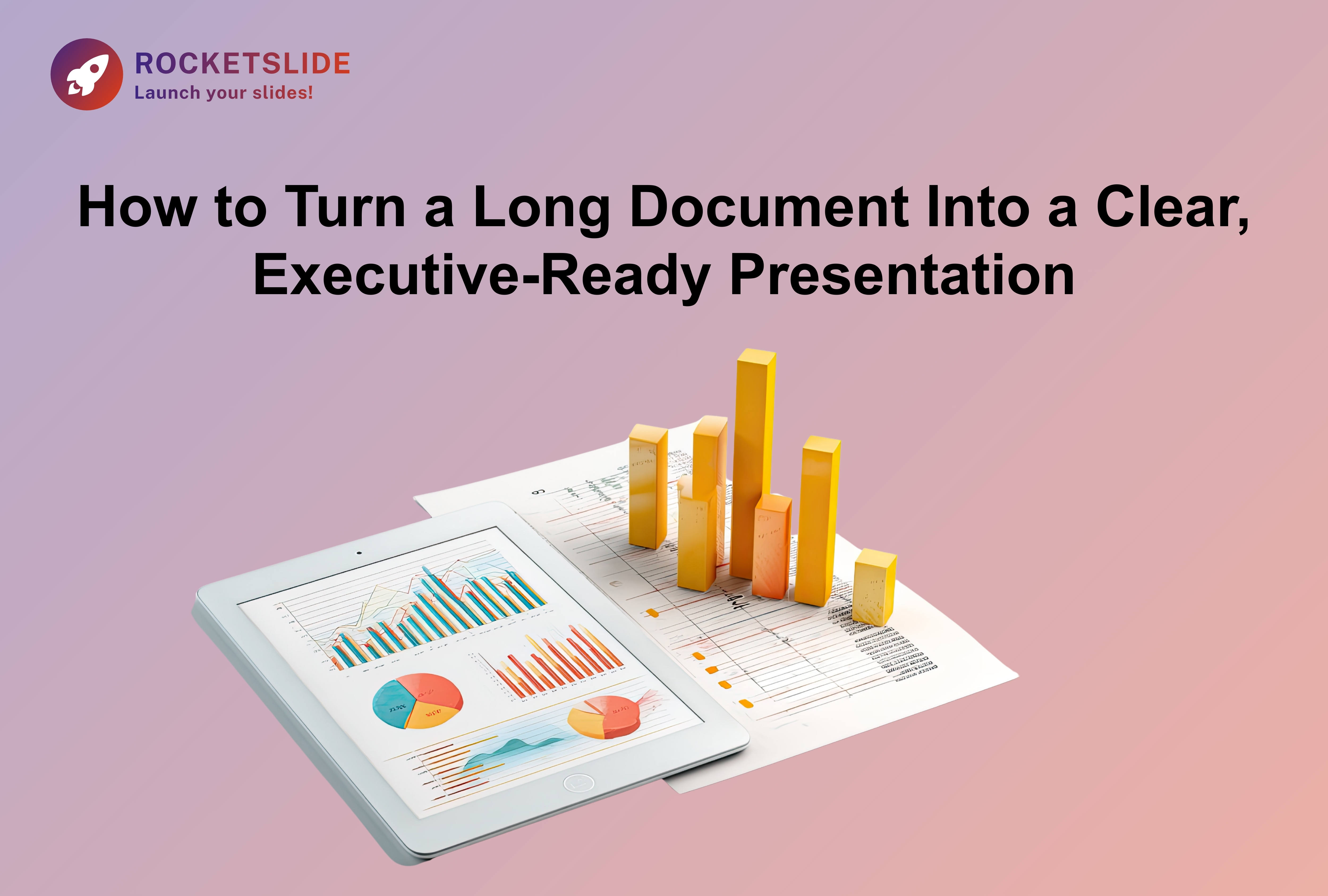 How to Turn Long Documents Into Executive-Ready Presentations